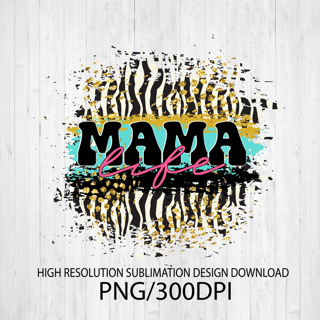 Mama Life PNG File for Sublimation Printing DTG Printing - Sublimation ...