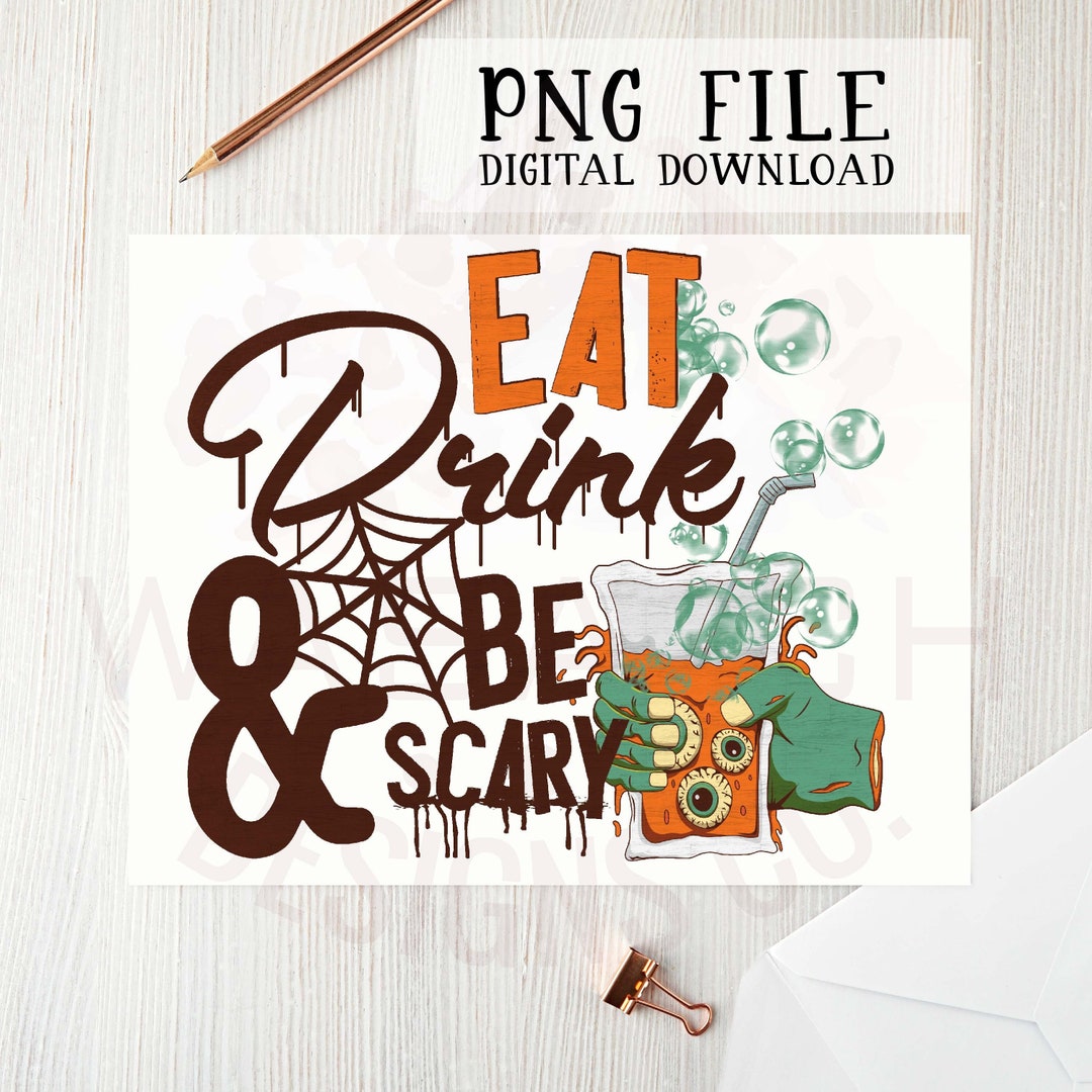 Eat Drink and Be Scary PNG File for Sublimation Printing, DTG Printing ...