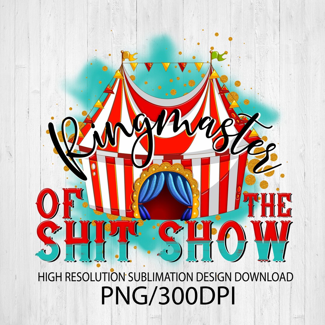 Ringmaster of the Shit Show PNG File for Sublimation Printing DTG ...