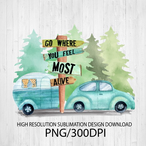 Go Where You Feel the Most Alive PNG File for Sublimation - Etsy