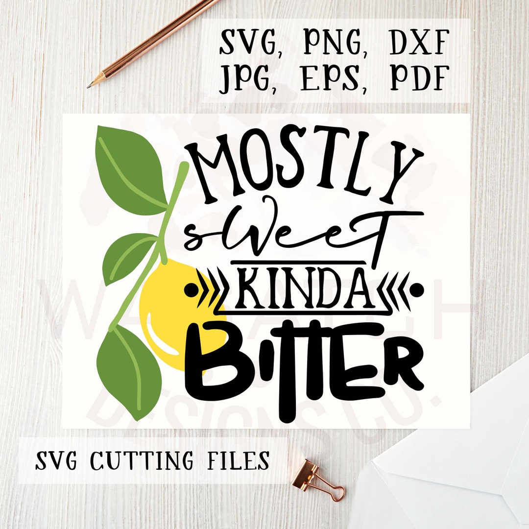 Mostly Sweet Kinda Bitter SVG Cutting File, Silhouette SVG, Cricut SVG ...