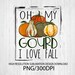Oh My Gourd I Love Fall PNG File for Sublimation Printing DTG Printing ...