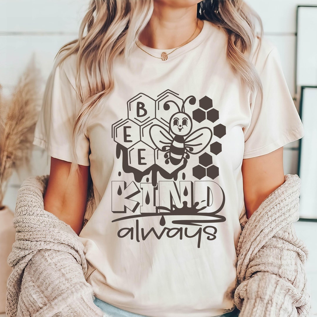 BEE Kind Always Svg File, Kindness Png, Bumblebee SVG, Sublimation ...