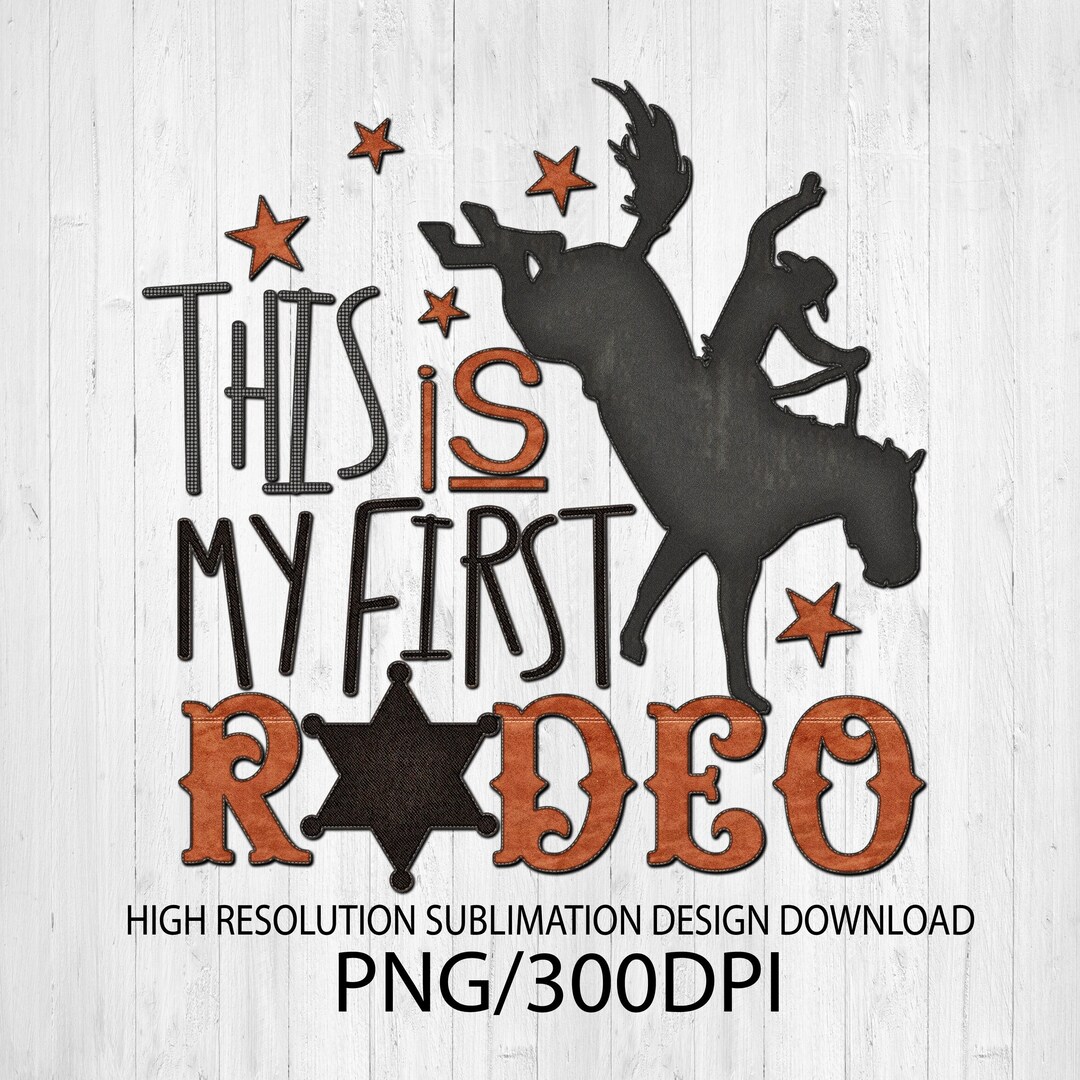 This IS My First Rodeo Sublimation Design Download DTG Printing ...