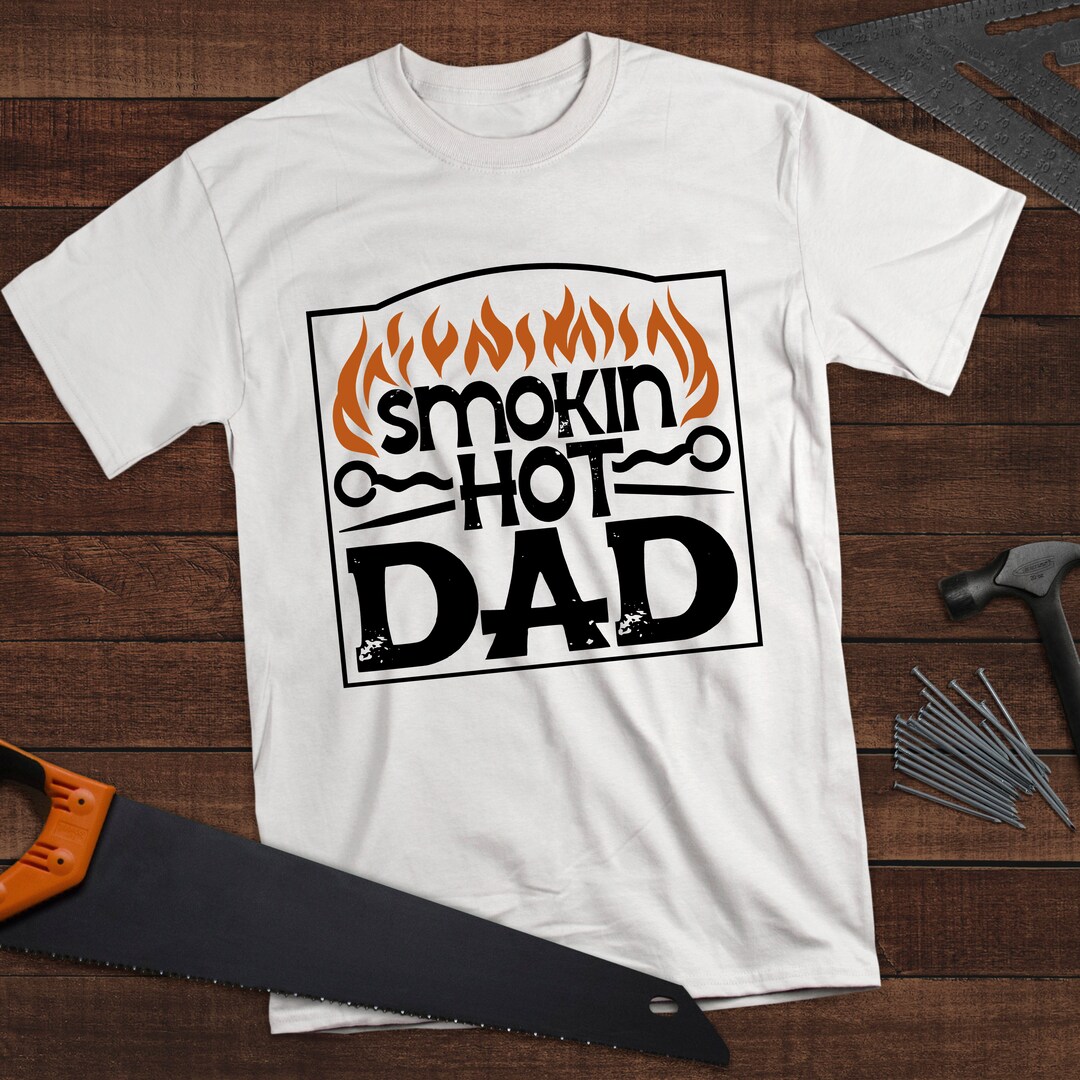 Smokin Hot Dad SVG, SVG Files, Dad Life SVG, Cricut Files, Silhouette ...