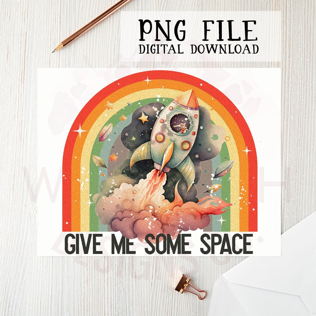Give Me Some Space PNG File - Sublimation Design Digital Download ...