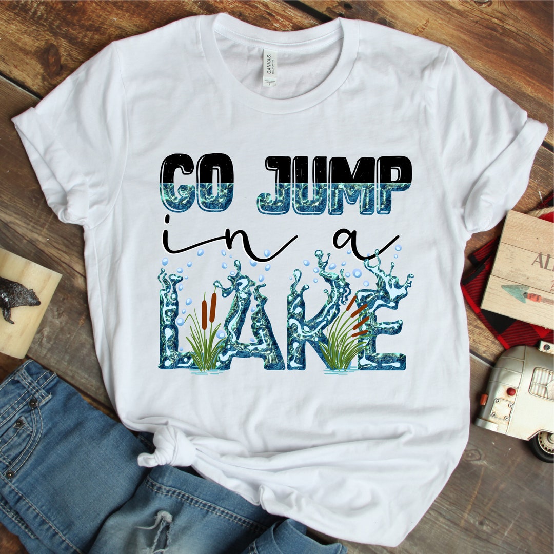Go Jump in a Lake PNG File for Sublimation, DTG Printing, Watercolor ...