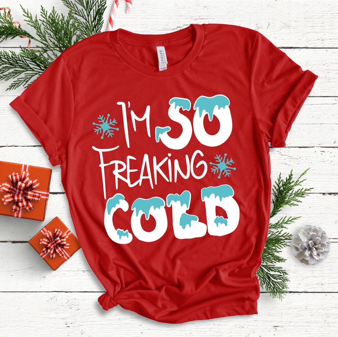 I'm so Freaking Cold SVG Cutting File,christmas SVG, Christmas Tshirt ...