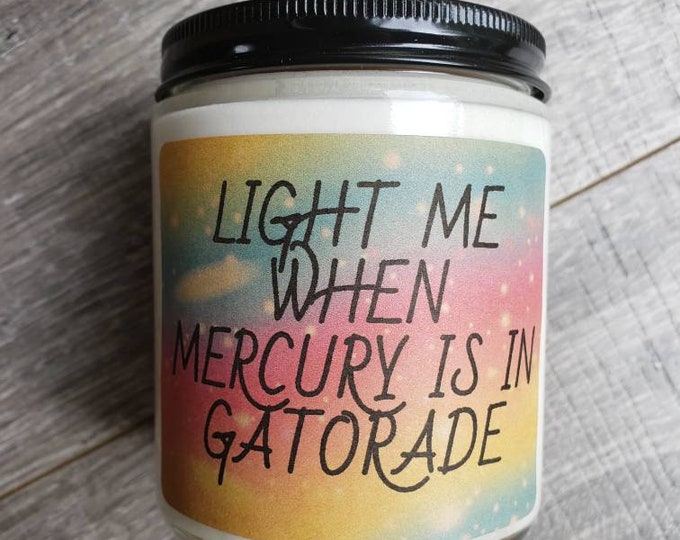 Light Me When Mercury is in Gatorade 8 Oz Soy Candle, Mercury ...