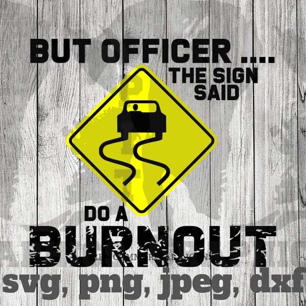 But Officer the Sign Said Do a Burnout Svg - Etsy