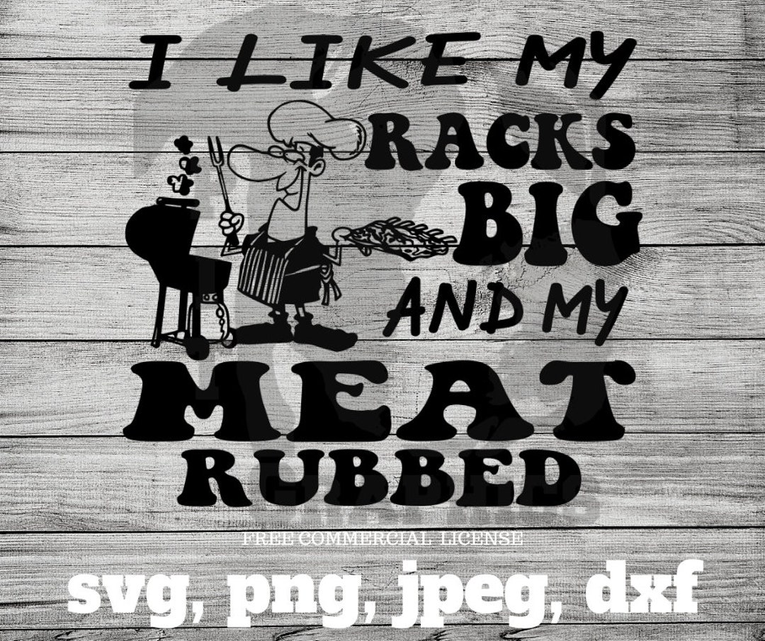 I Like My Racks Big and My Meat Rubbed Svg - Etsy