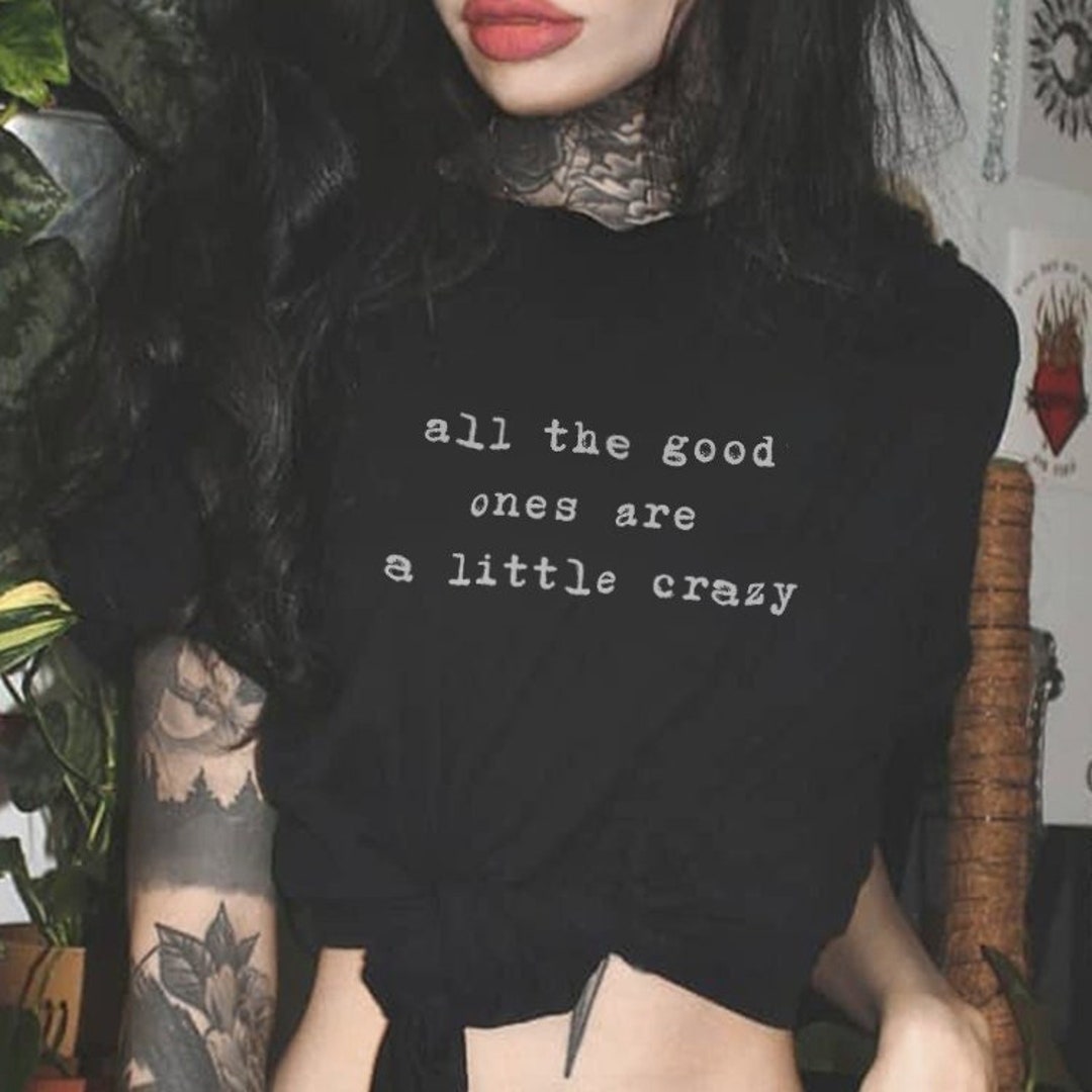 Cool Grunge Shirt All the Good Ones Are Crazy Crazy Girl Grunge T-shirt ...