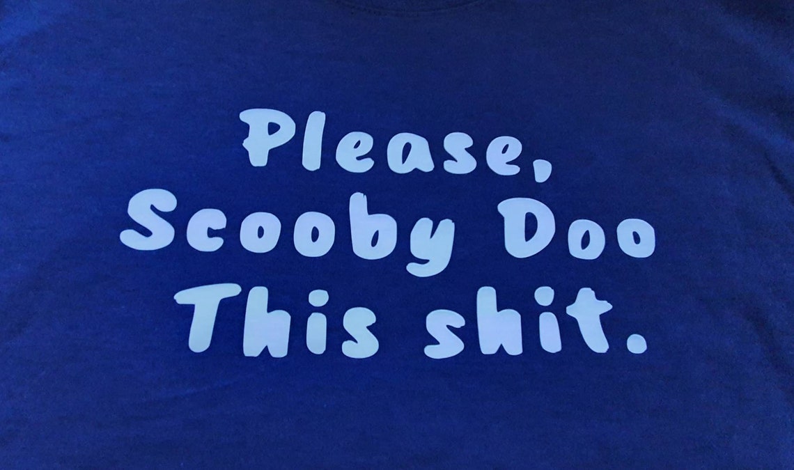 Please Scooby Doo This Shit. - Etsy