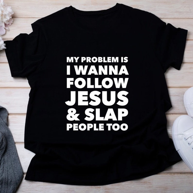 Follow Jesus and Slap People Too Svg Follow Jesus Svg Funny Shirt Funny ...