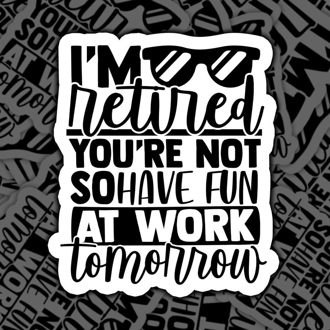 Have Fun, at Work, Retired, Sticker, Funny Sticker, Work Humor ...