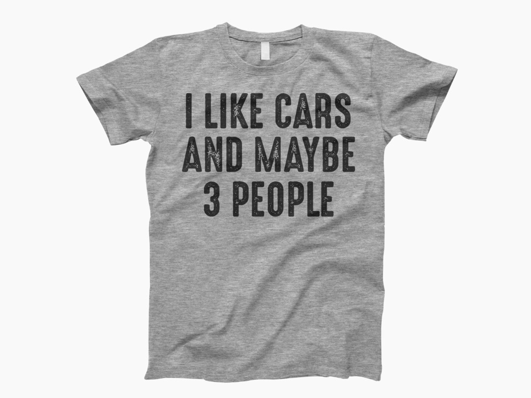 I Like Cars Shirt, Car Lover Tee, Funny Car T-shirt, Car Enthusiast Top ...