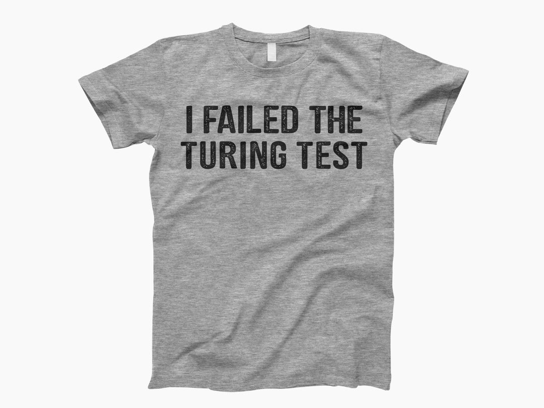 I Failed Turing, Turing Test, Geek Shirt, AI Shirt, AI Fail, Machine ...