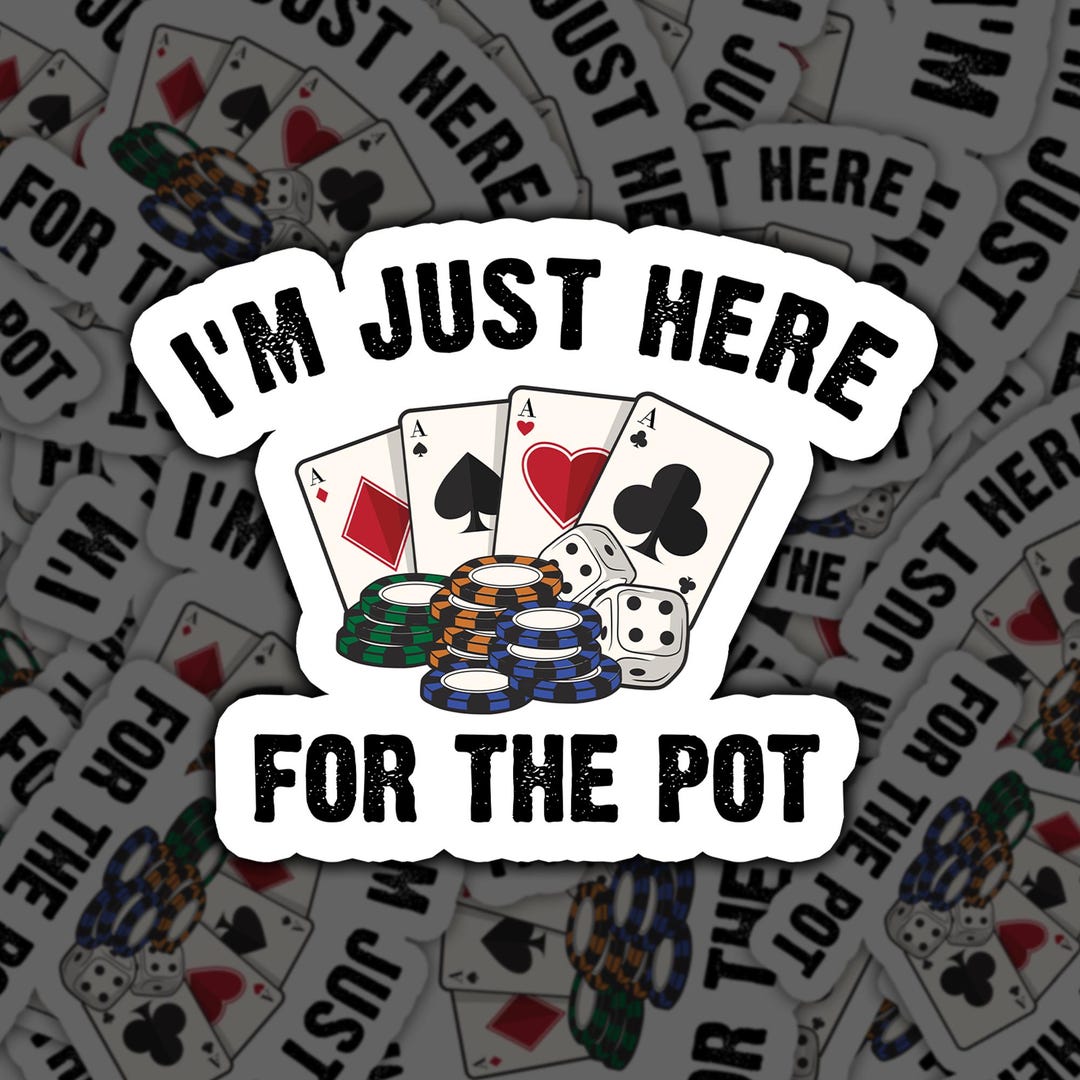 Im Just Here for the Pot Sticker, Poker Sticker, Card Game Sticker ...