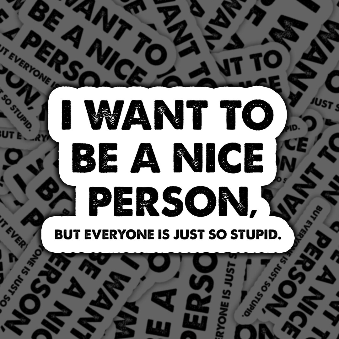 I Want to Be A Nice Person Sticker, Funny Sticker, Sarcastic Humor ...
