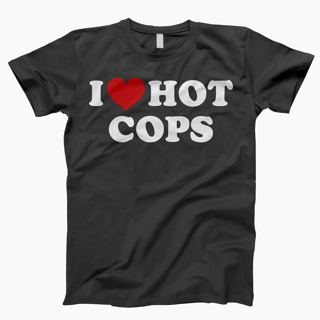 I Love Hot Cops Shirt Tshirt, Police Shirt, Funny Cop Shirt, Police ...
