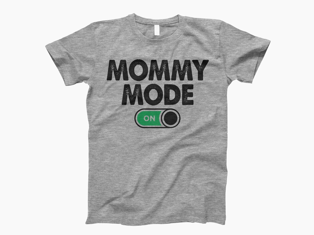 Mommy Mode on T Shirt, Mother's Day Gift, Mom Life Shirt, Shirt for Mom ...