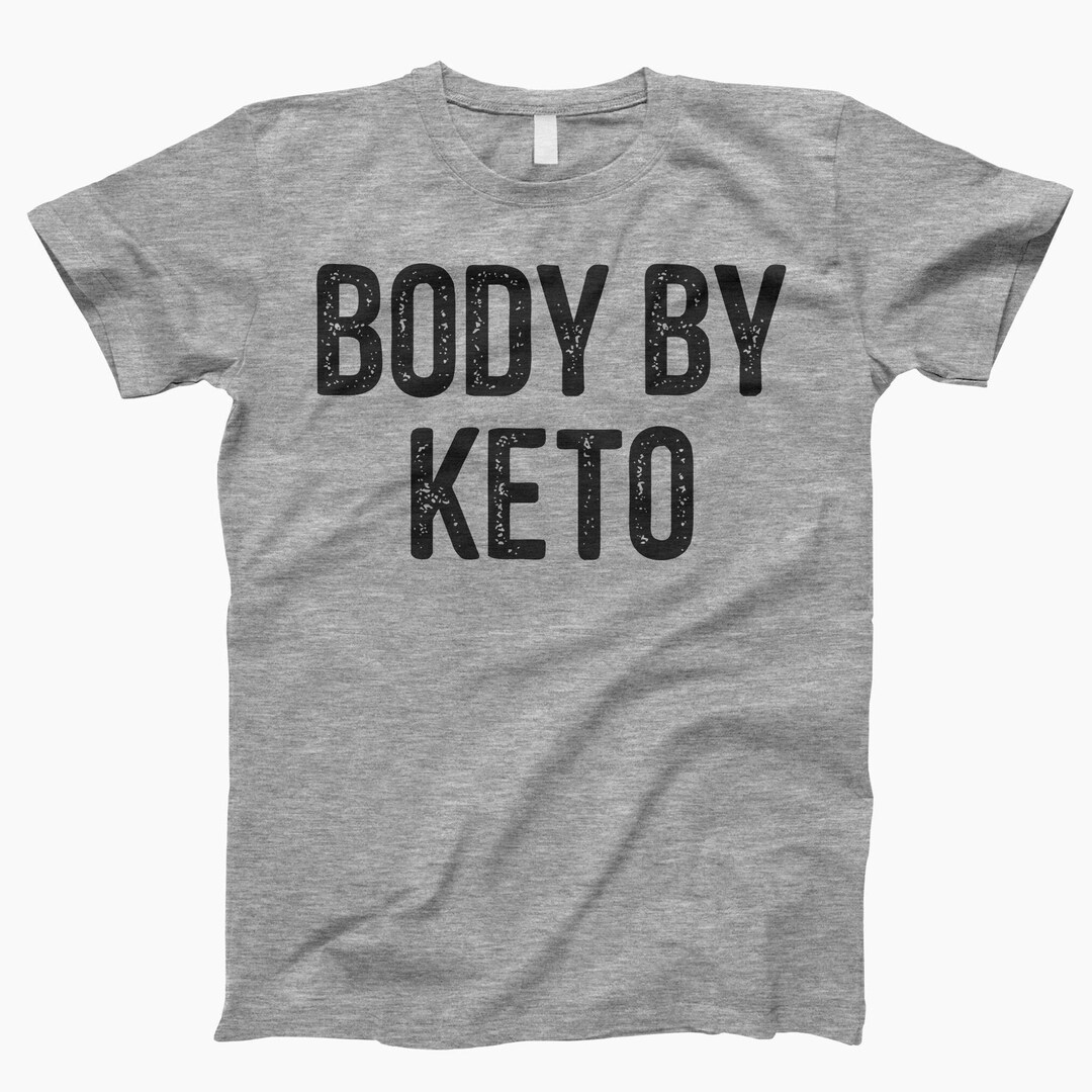 Body by Keto, Keto Diet Shirt, Keto Lifestyle, Fitness T Shirt, Low ...