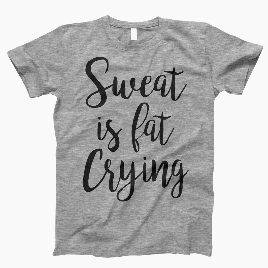 Sweat Crying Shirt, Gym Motivation, Workout Shirt, Fitness T-shirt ...