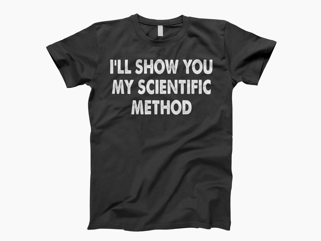 Funny Science, Scientific Method, Adult Humor, Science Shirt, Science ...