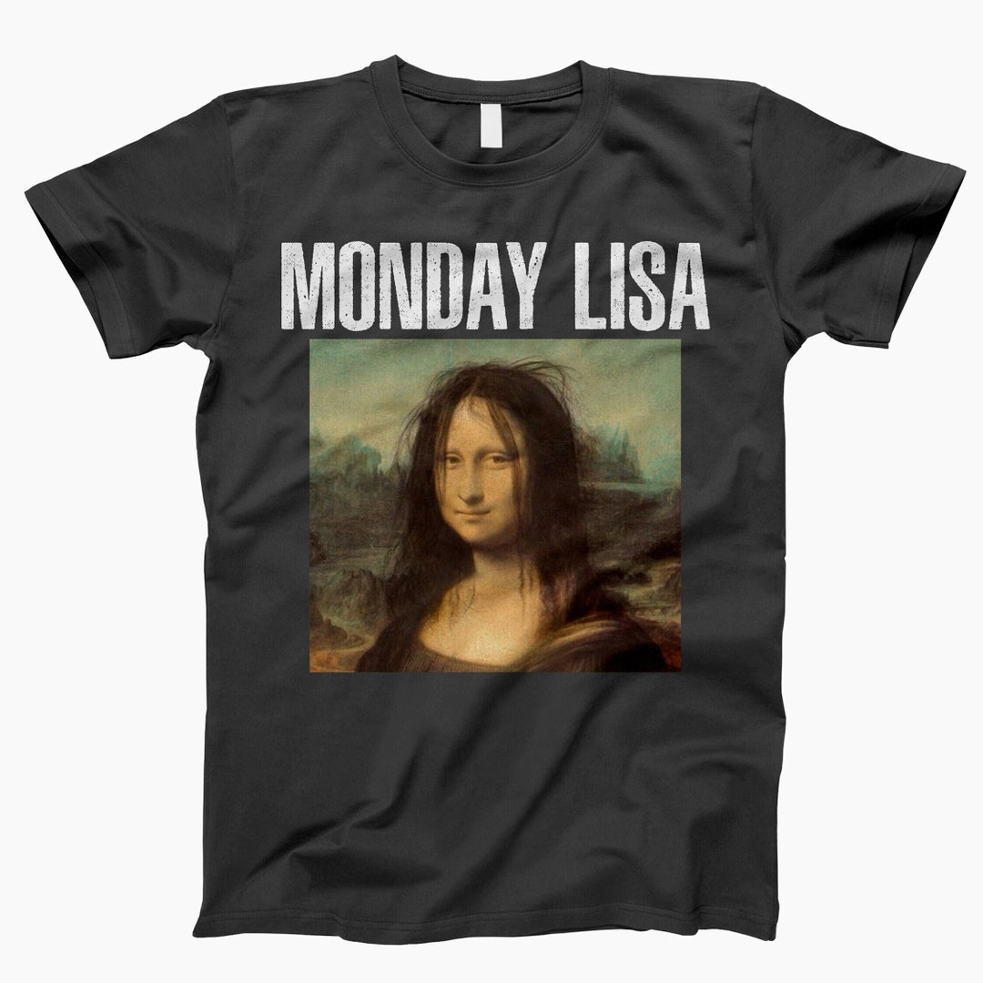 Monday Lisa Shirt, Monday Lisa, Mona Lisa Shirt, Funny Shirt, Prank ...