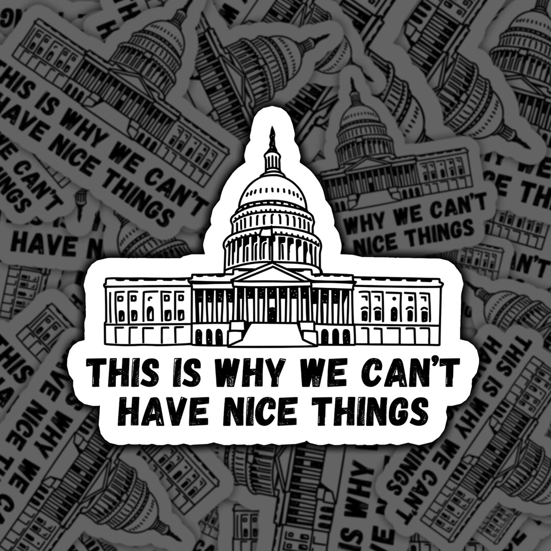 Can't Have Nice Things, Sticker, Government Joke, Political Satire ...