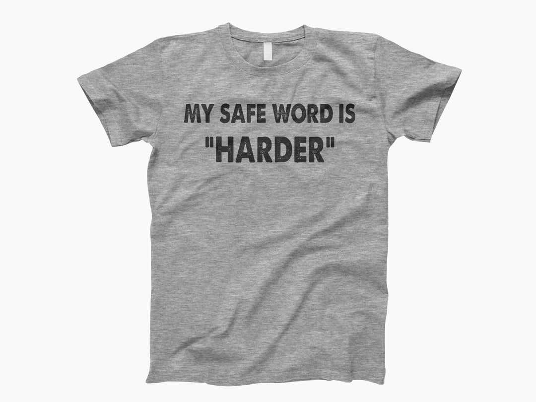 My Safe Word Is Harder Shirt Feminist T Shirt Funny Feminist Shirt Good Sex Funny Mom Shirt