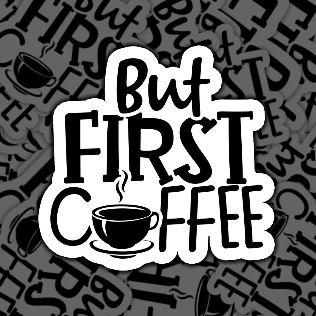 But First Coffee, Coffee Sticker, Coffee Lovers, Morning Coffee, Coffee ...