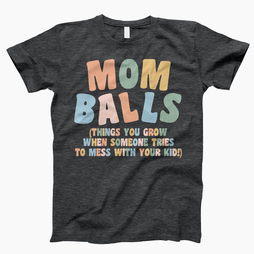 Mom Balls Shirt, Funny Mom Shirt, Mom Humor Tee, Mom Joke Tee, Mom ...