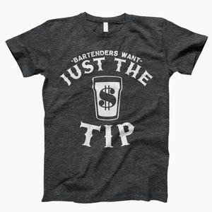 Bartenders Want Just the Tip Shirt, T-shirt, T Shirt, Tshirt, Tank Top ...