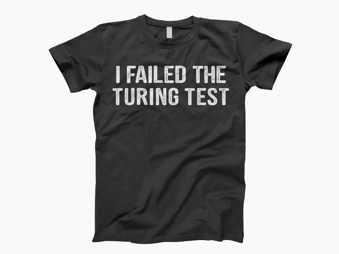 I Failed Turing Test, Turing Test Shirt, Funny Shirt, Geek Shirt ...