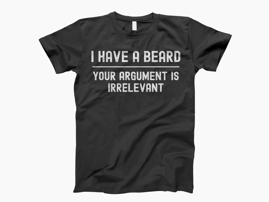 I Have A Beard Your Argument is Irrelevant Shirt, Bearded Man Shirt ...