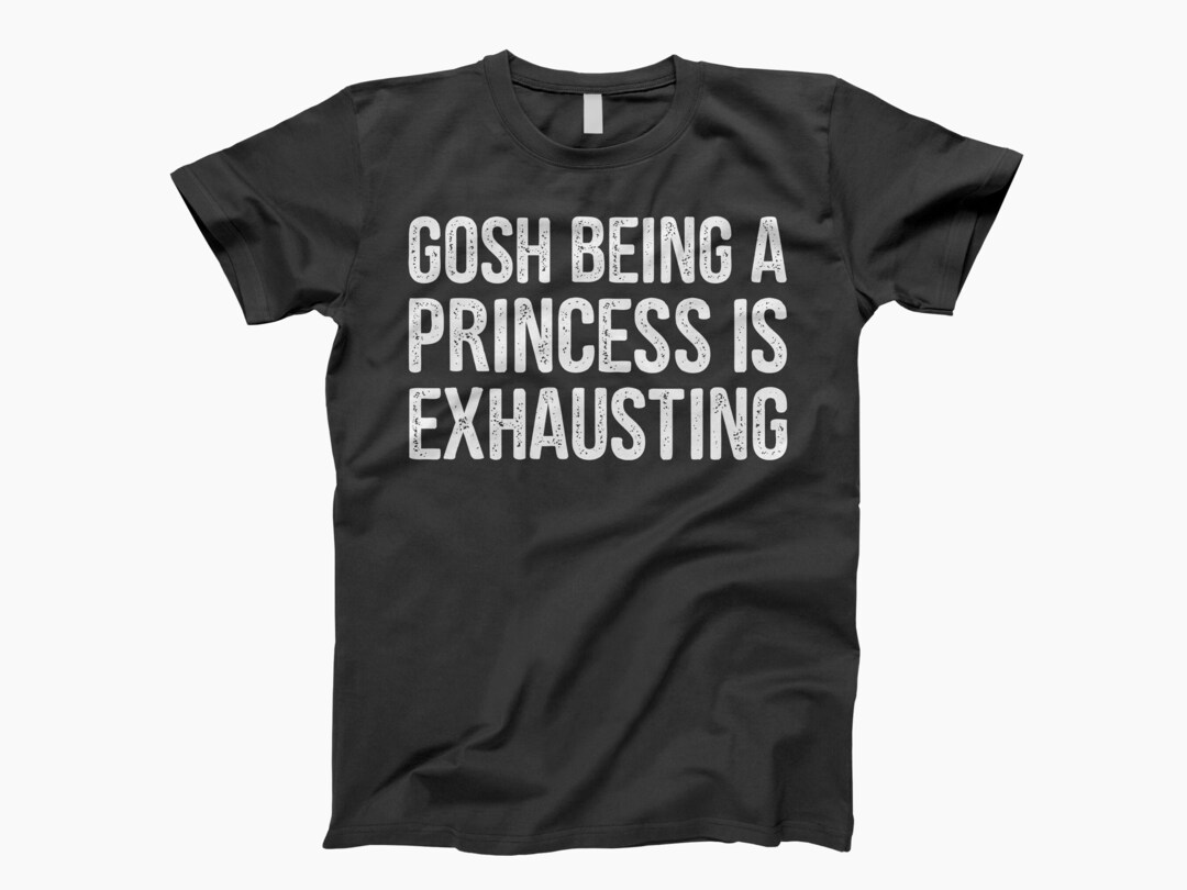 Gosh Princess Shirt, Princess Shirt, Exhausting Shirt, Funny Princess ...