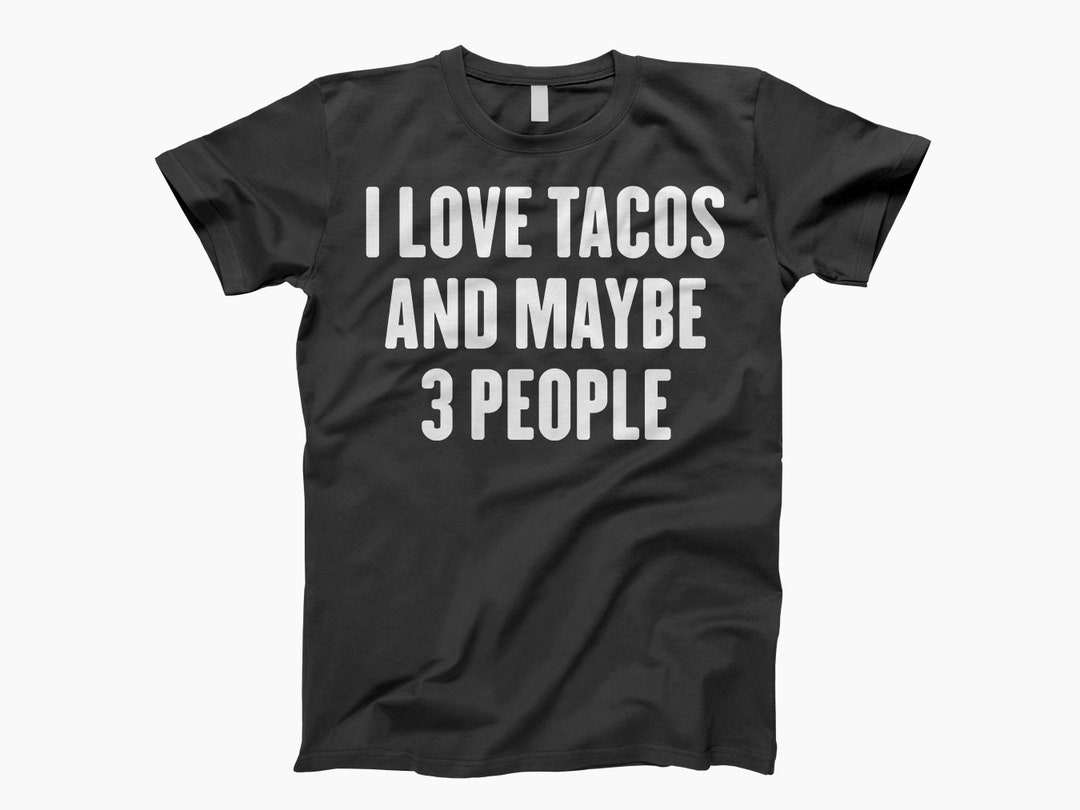 I Love Tacos Shirt Tacos Shirt Tacos T Shirt Tacos Tee Tacos Lover Shirt Tacos Lover Tshirt