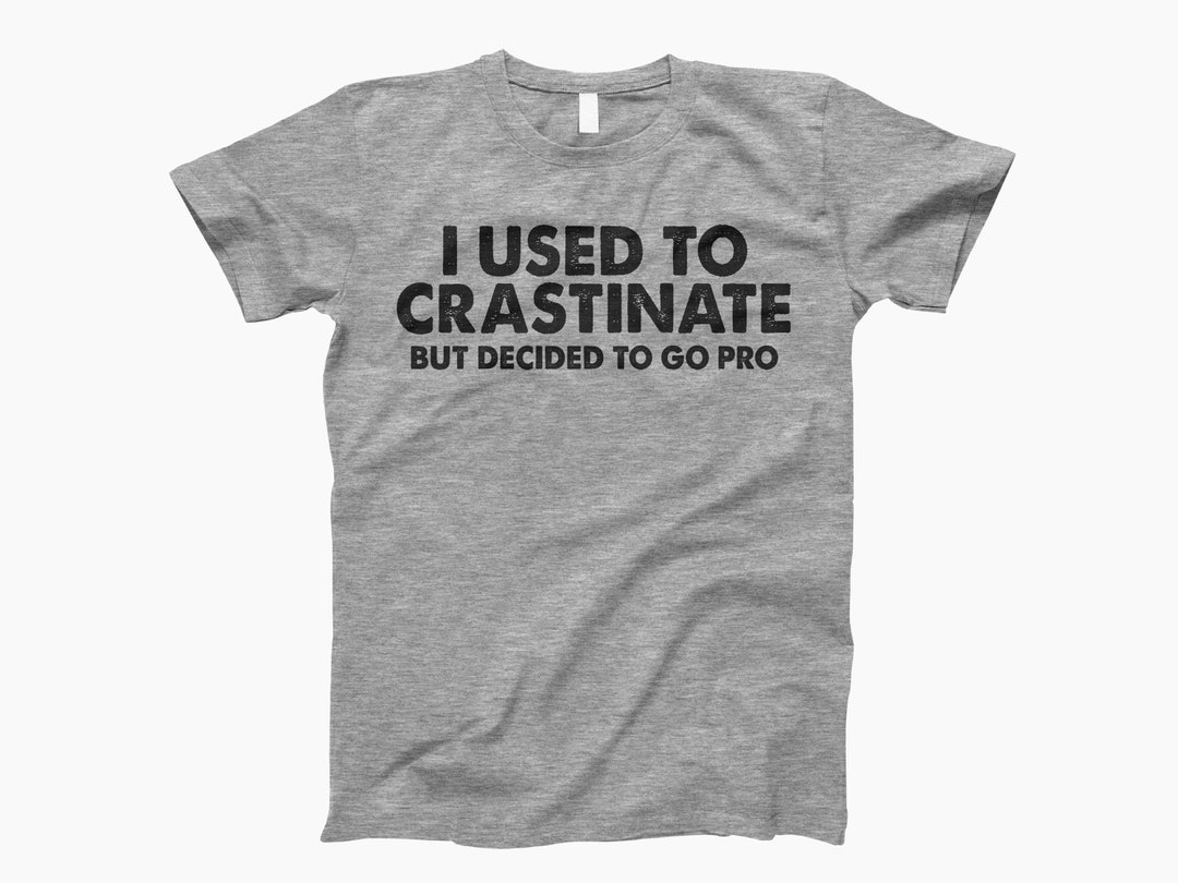 I Used to Crastinate but Decided to Go Pro, Gift for Her, Funny Sarcasm ...