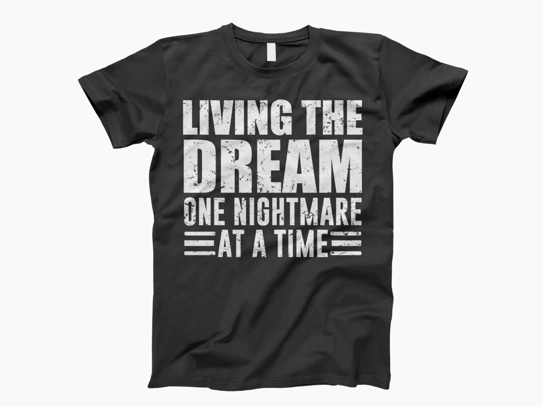 Living the Dream T Shirt, Ladies Shirt, Tank Top, Sweatshirt, Hoodie ...