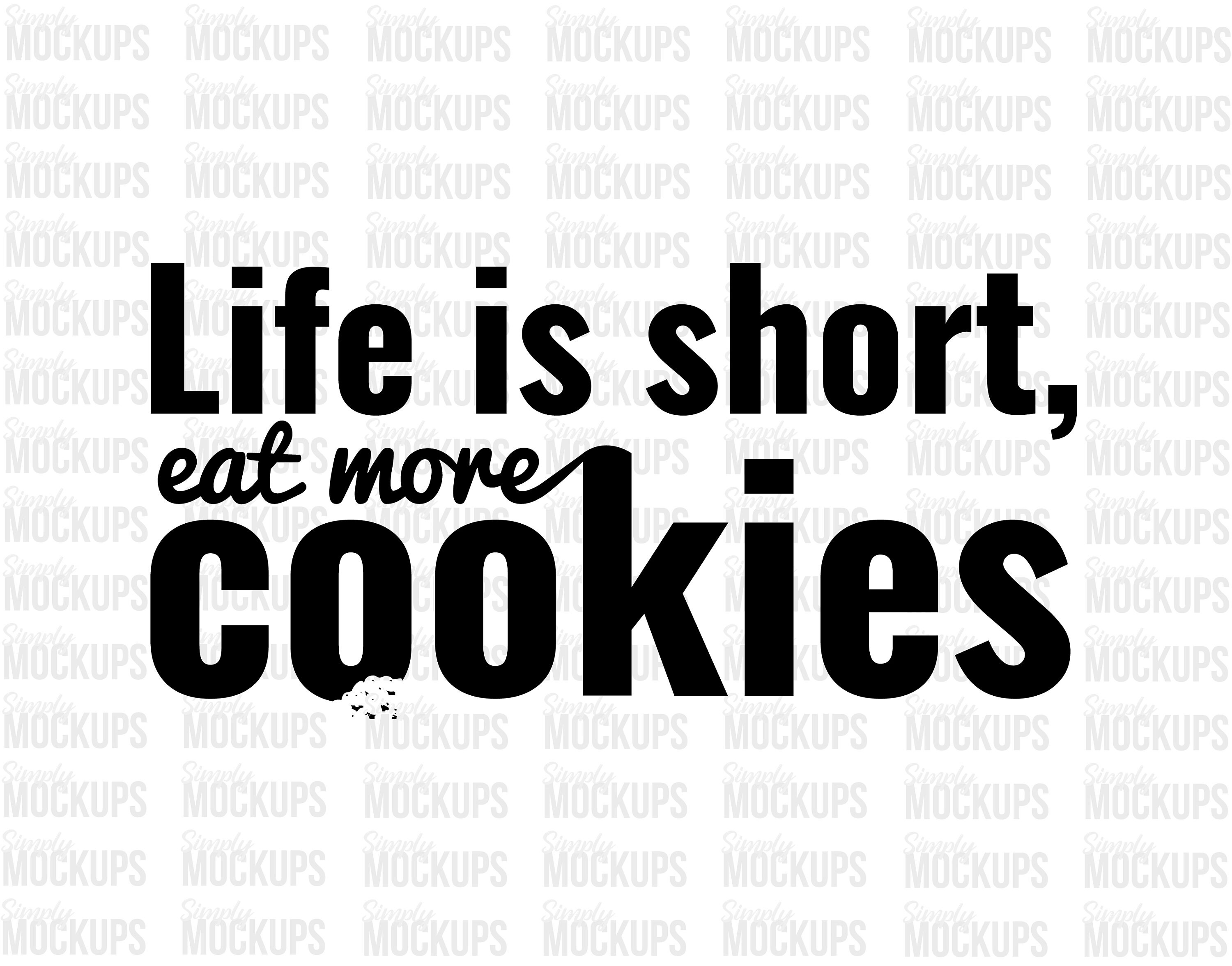 Life is Short Eat More Cookies Funny Baker Quote | PNG Digital Download ...