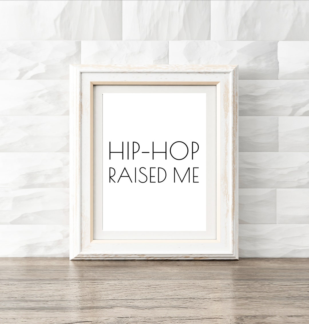 Hip Hop Raised Me Printable, Typography Wall Art, Digital Home Decor ...