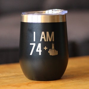 Insulated Wine Tumbler Glass With Sliding Lid - I Am 74 + One Middle ...