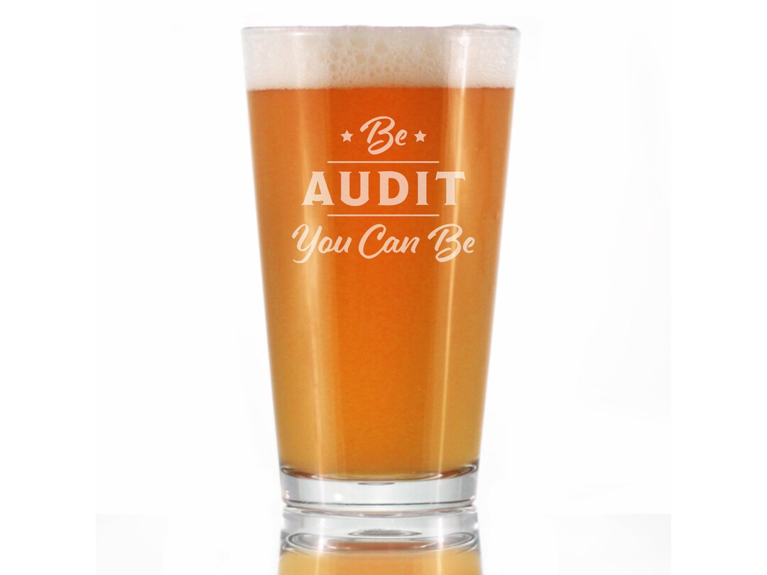 Be Audit You Can Be - Cute Funny Pint Glass 16 Oz, Etched Sayings ...