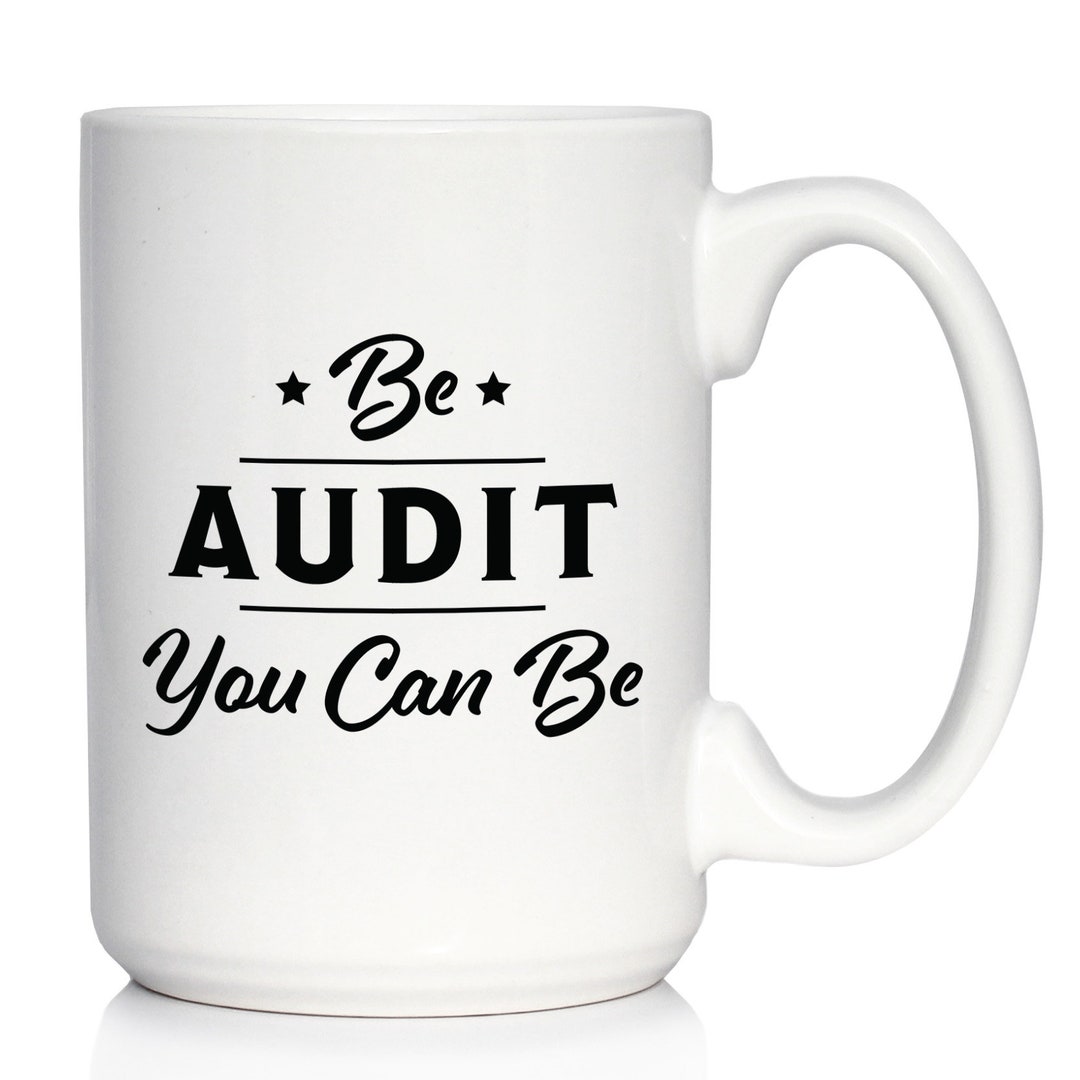 Be Audit You Can Be - Funny Accounting Coffee Mug Gift for Accountants ...