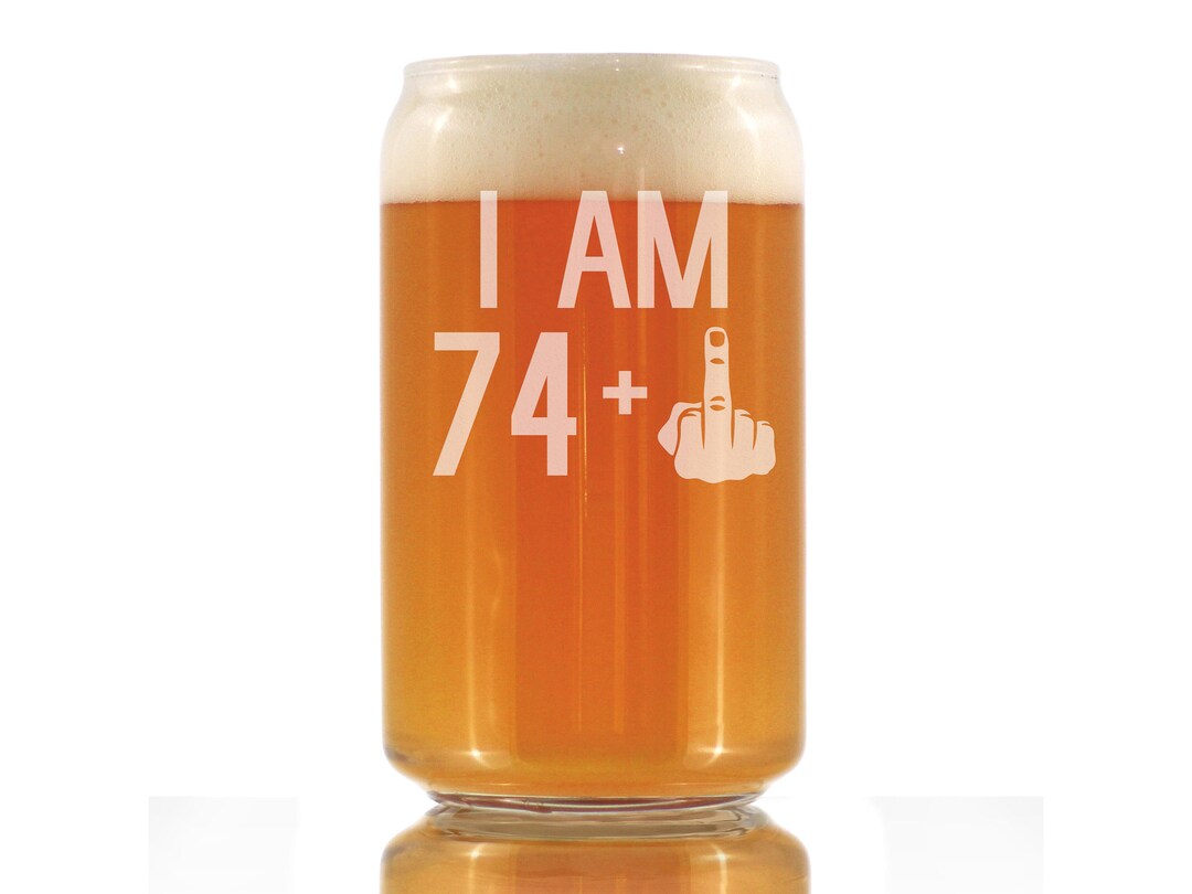 I Am 74 + 1 Middle Finger - Funny Beer Can Pint Glass, Etched Sayings ...