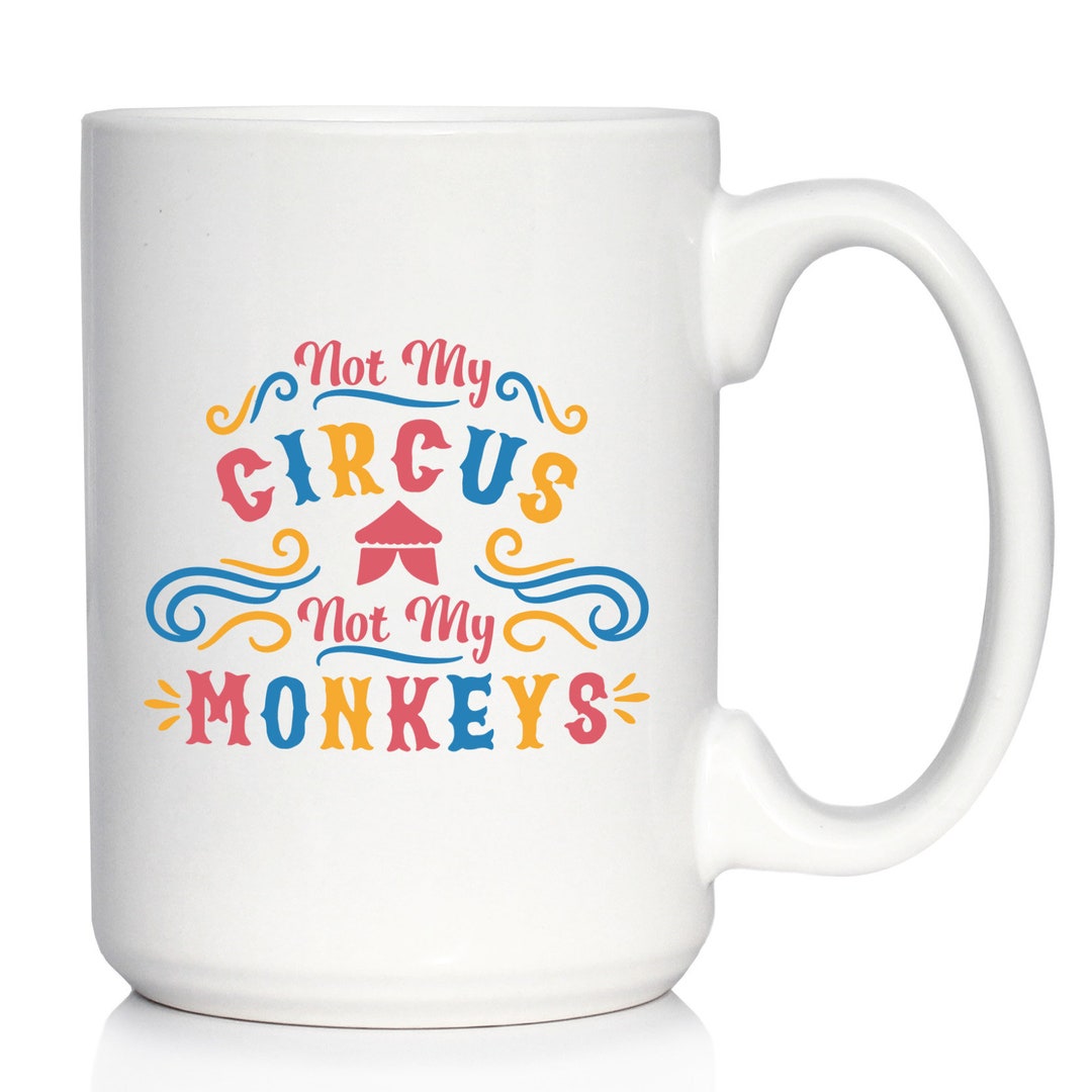 Not My Circus Not My Monkeys Coffee Mug - Fun Retirement Gift for ...