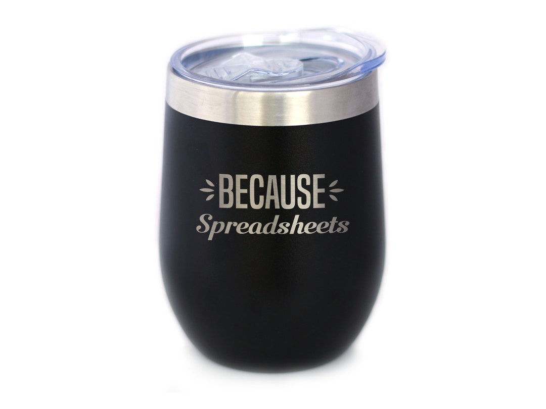 Because Spreadsheets Wine Tumbler: Funny CPA Accountant Gift - Etsy