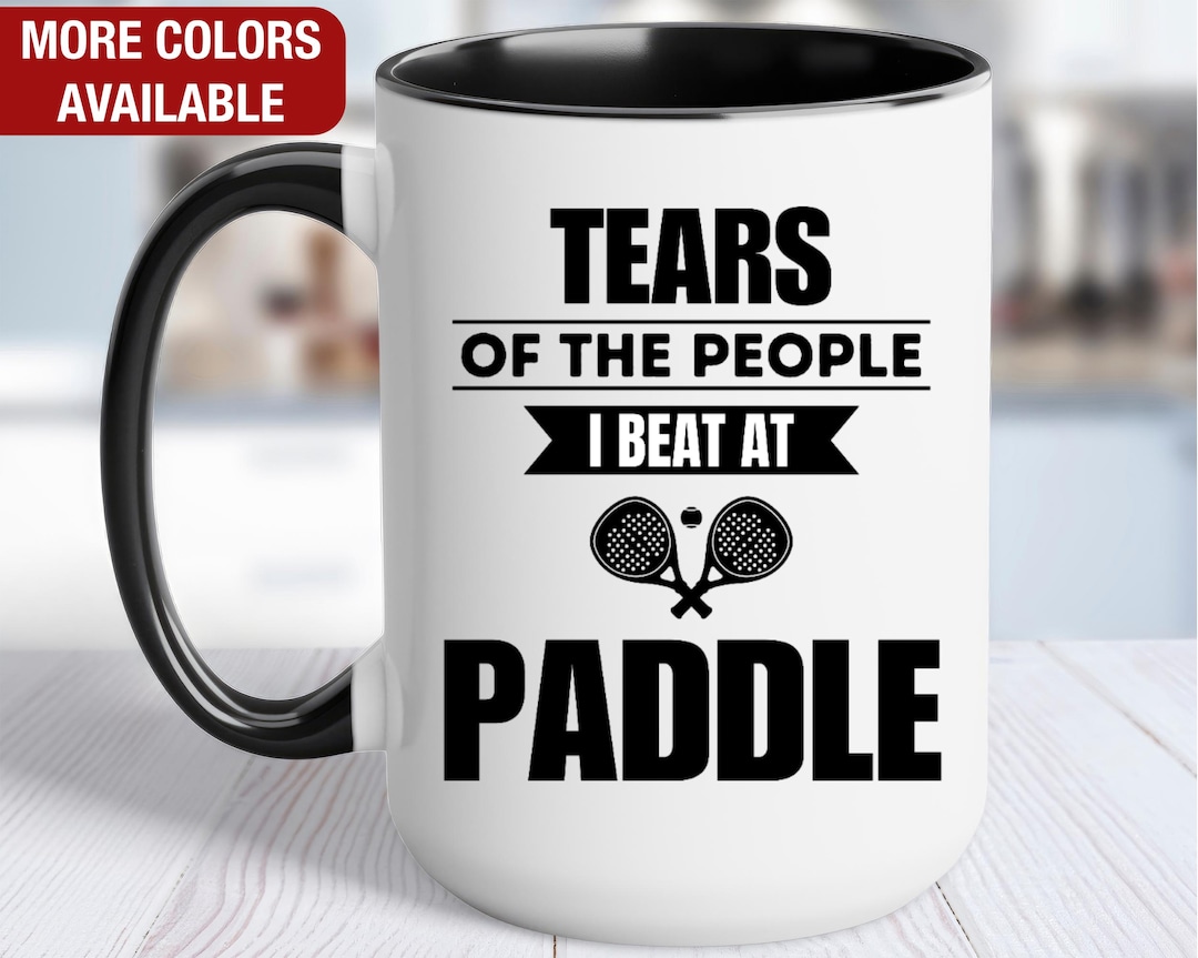 Paddle Mug, Tears of the People I Beat at Paddle, Funny Paddle Gift ...