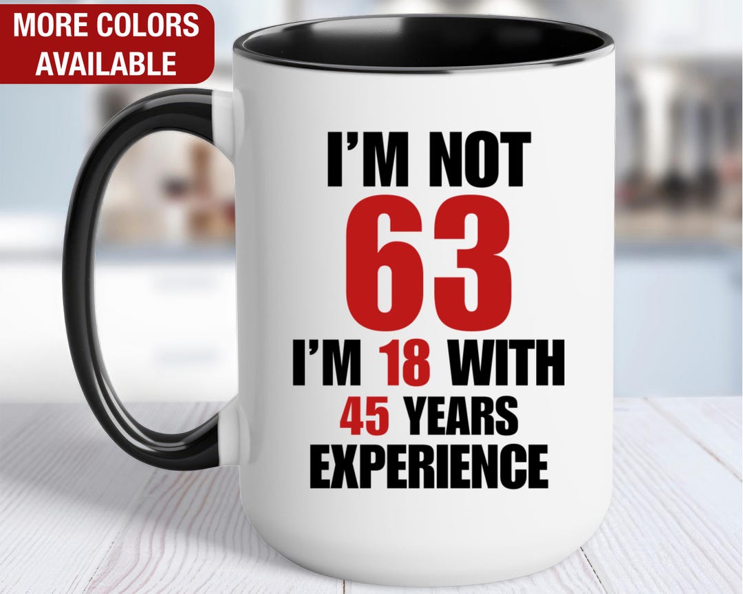 63rd Birthday Gift for Him, I'm Not 63 I'm 18 With 45 Years of ...